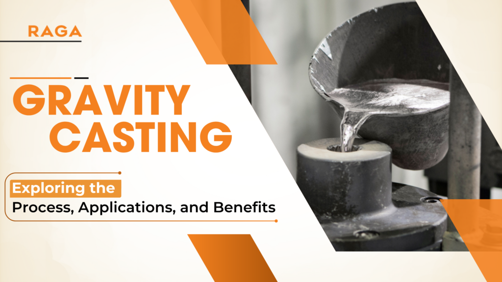 Gravity Casting: Exploring The Process, Applications, And Benefits